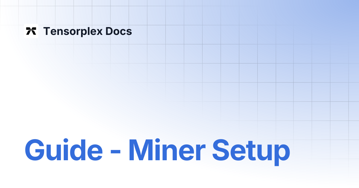 Guide Miner Setup Tensorplex Docs